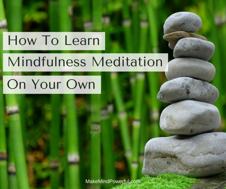 How To Learn Mindfulness Meditation On Your Own - Mindfulness Dojo